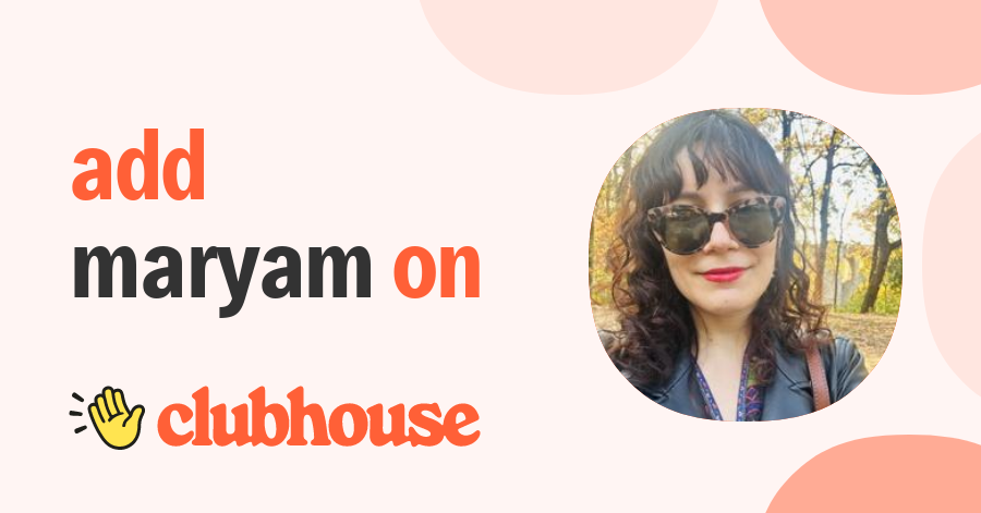 Maryam S. - Clubhouse