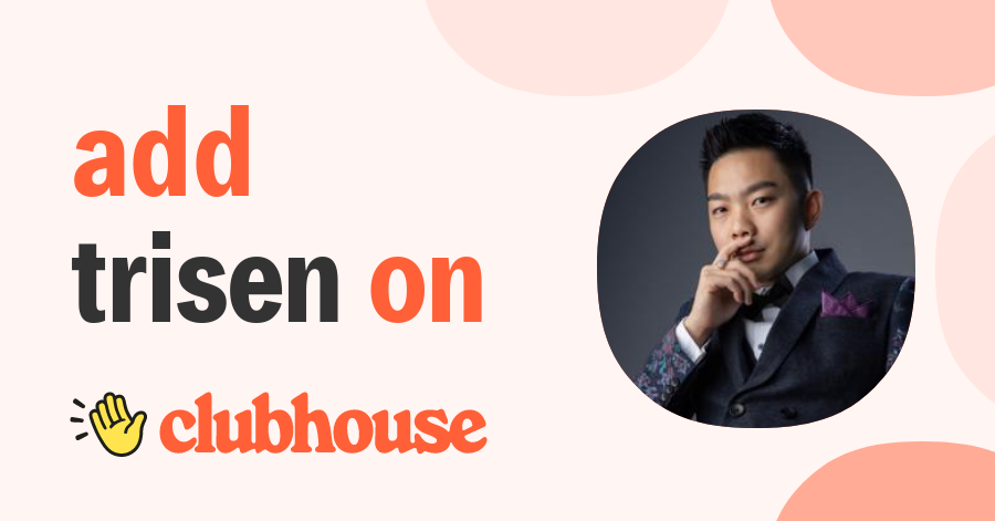 Trisen Tan - Clubhouse