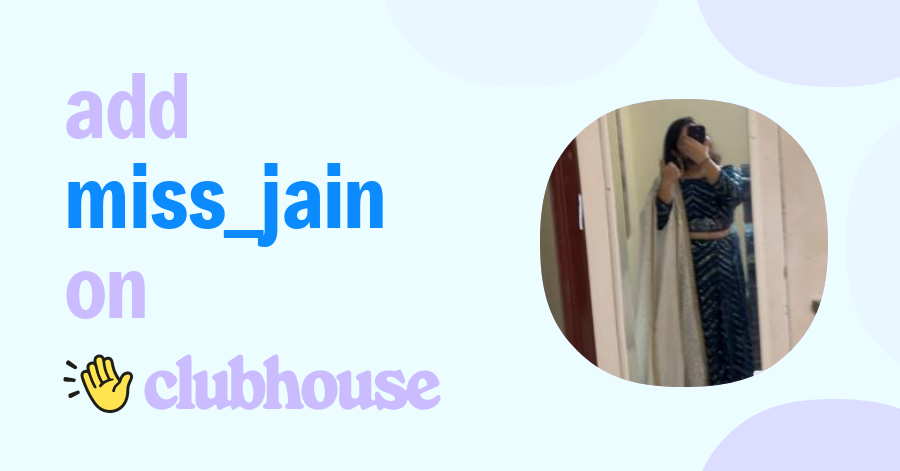 Miss_Jain ♡ - Clubhouse
