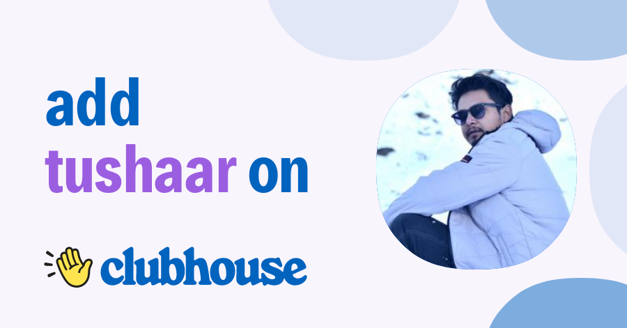 Tushaar Tulsiyan - Clubhouse