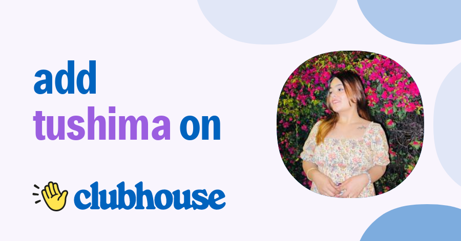 Tushima Bhardwaj - Clubhouse