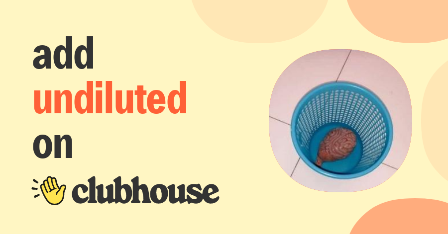 Undiluted Truth - Clubhouse