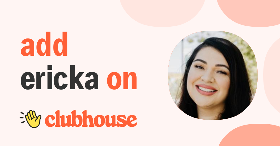 Ericka Flores - Clubhouse