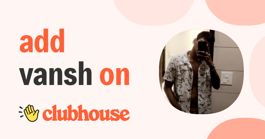 Vansh Arora - Clubhouse