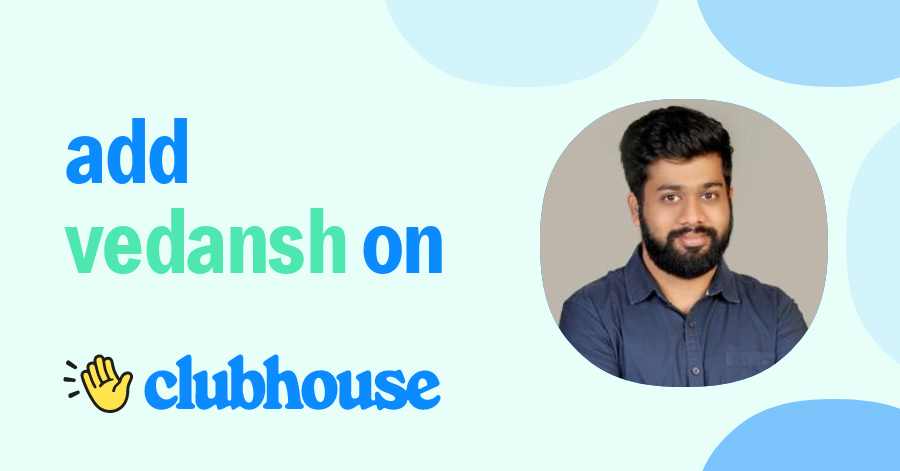 Vedansh Garg - Clubhouse