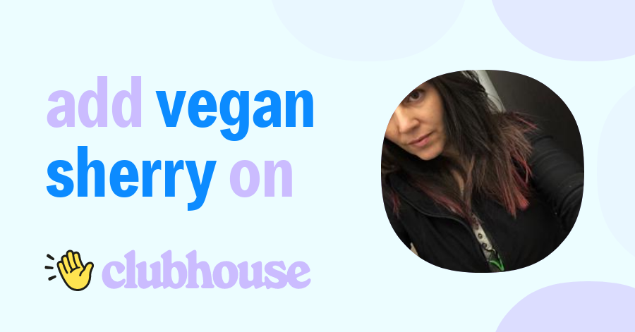 Vegan Sherry - Clubhouse