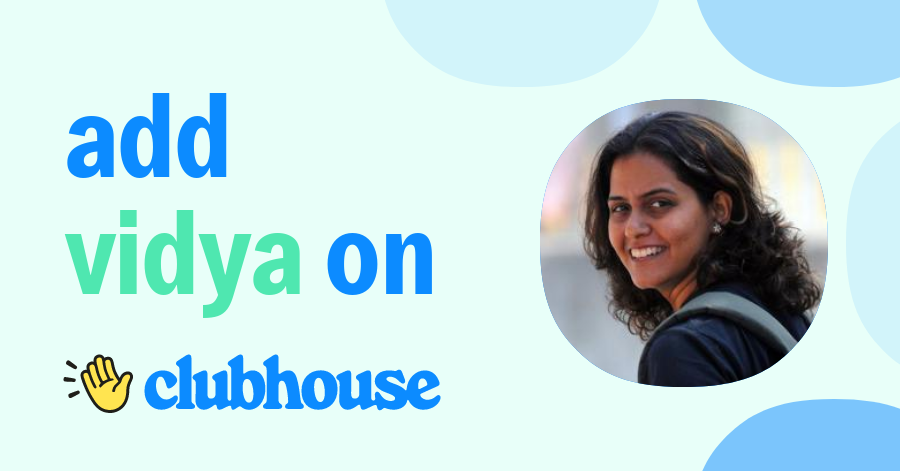 Vidya Venkatesh - Clubhouse