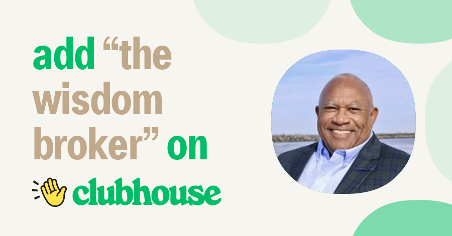 “The Wisdom Broker” - Clubhouse