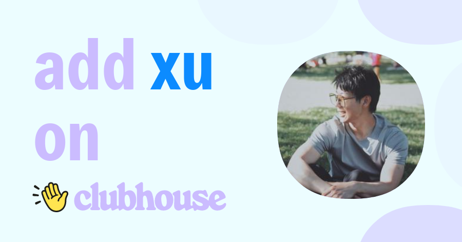 Xu Chen - Clubhouse