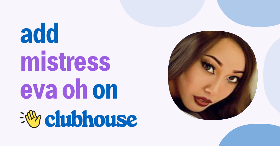 Mistress Eva Oh - Clubhouse