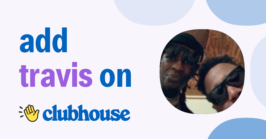 Travis G. - Clubhouse