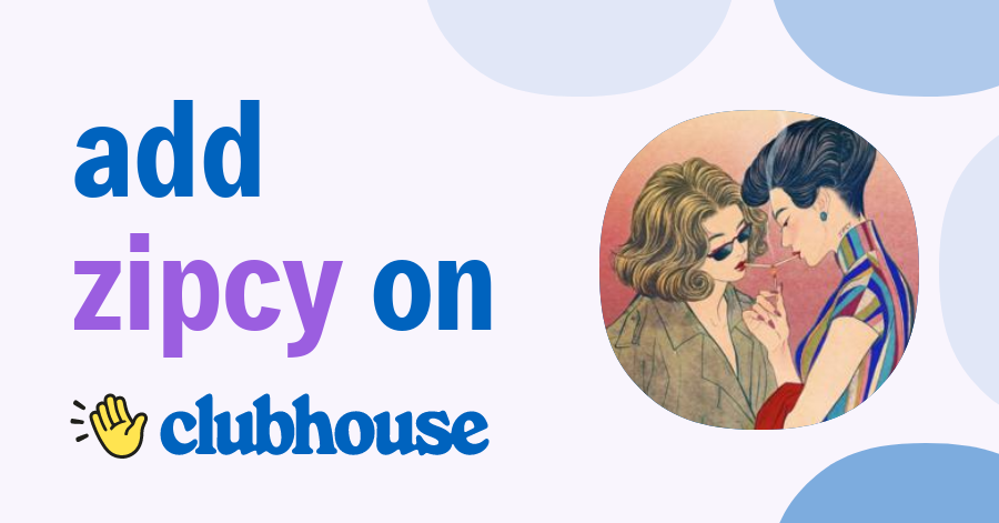 ZIPCY - Clubhouse